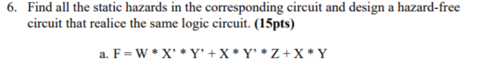 Solved 6. Find all the static hazards in the corresponding | Chegg.com