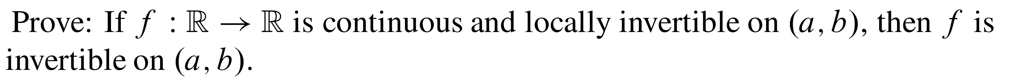 Solved Prove: If f:R→R is continuous and locally invertible | Chegg.com