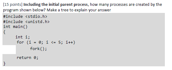 Solved [15 points] Including the initial parent process, how | Chegg.com