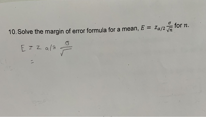 Solved 10. Solve the margin of error formula for a mean, | Chegg.com