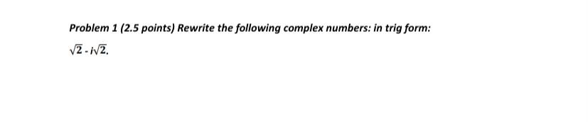 Solved Problem 1 (2.5 points) Rewrite the following complex | Chegg.com