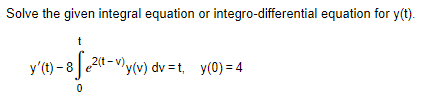 Solved Solve the given integral equation or | Chegg.com