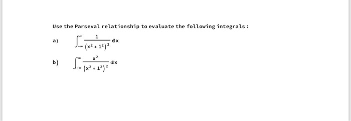 Solved Use the Parseval relationship to evaluate the | Chegg.com