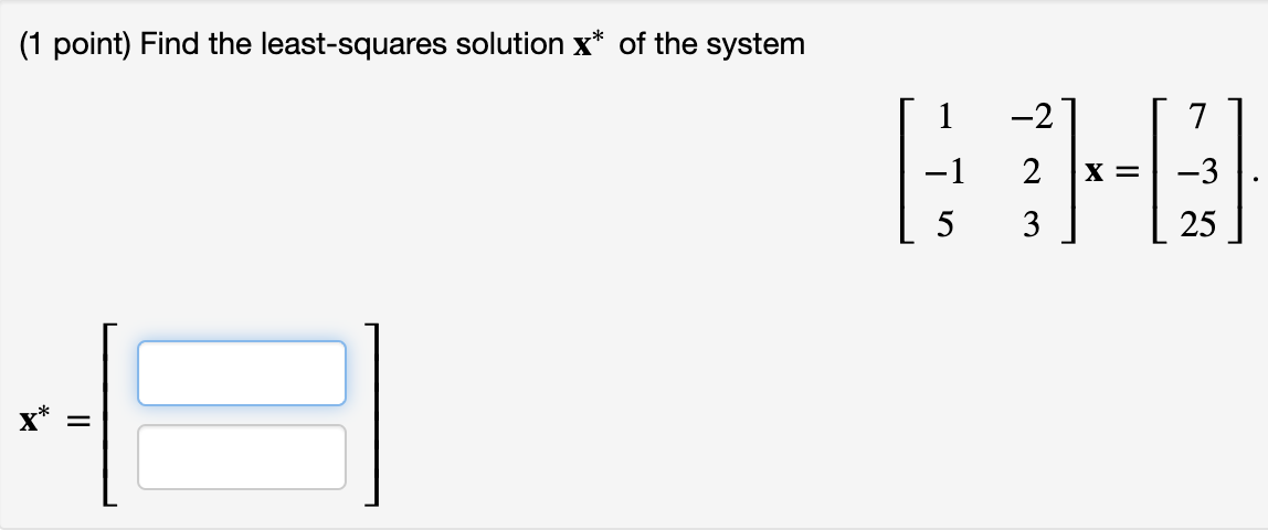Solved (1 point) Find the least-squares solution x* of the | Chegg.com
