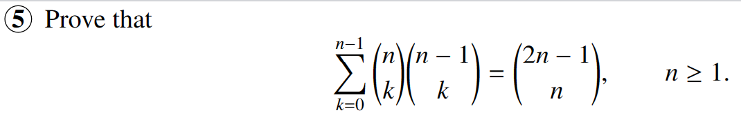 Solved (5) Prove that ∑k=0n−1(nk)(n−1k)=(2n−1n),n≥1 | Chegg.com