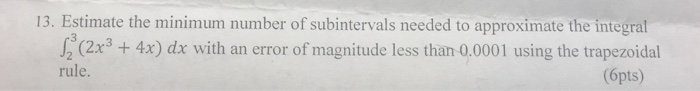 Solved 13. Estimate the minimum number of subintervals | Chegg.com