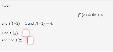 Solved Given f′′(x)=6x+4 and f′(−2)=1 and f(−2)=4. Find | Chegg.com