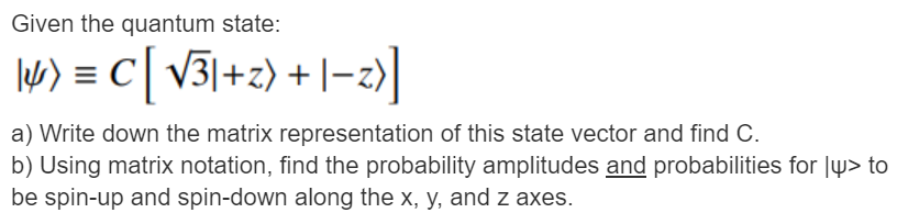 Solved Given the quantum state: ∣ψ ≡C[3∣+z +∣−z ] a) Write | Chegg.com