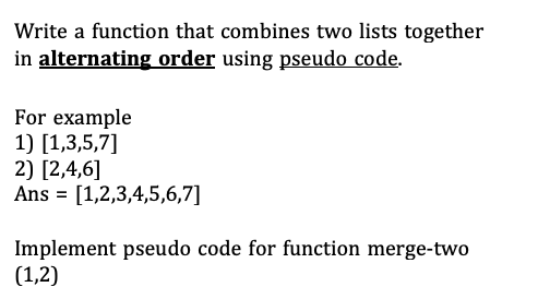 Solved Write a function that combines two lists together in | Chegg.com