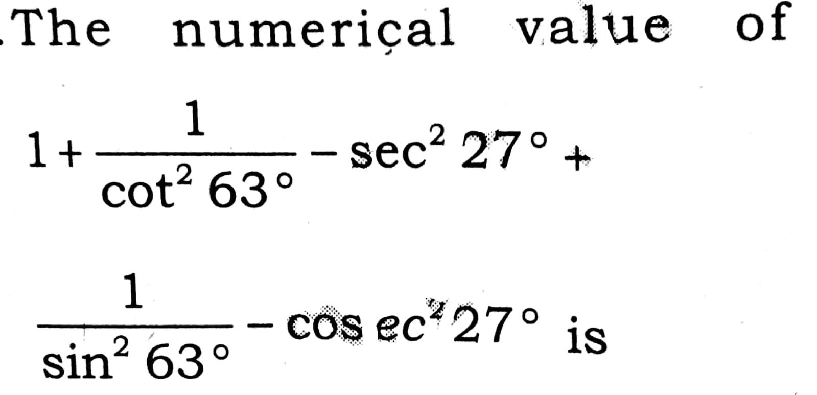 Solved The numerical value of 2 1 1+ - sec27° + cot2 63° - 1 | Chegg.com
