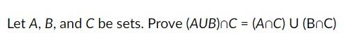 Solved Let A, B, and C be sets. Prove (AUB)∩C = (A∩C) | Chegg.com