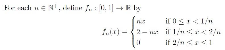 Solved For each n∈N+, define fn:[0,1]→R by fn(x)=⎩⎨⎧nx2−nx0 | Chegg.com