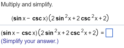 Solved Multiply and simplify (sin x - cscx)(2 | Chegg.com