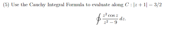 Solved (5) Use the Cauchy Integral Formula to evaluate along | Chegg.com