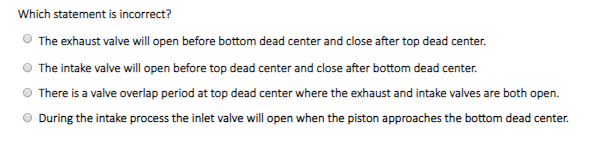 Solved Which statement is incorrect? The exhaust valve will | Chegg.com