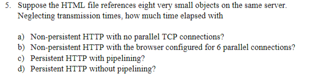 [Solved]: 5. Suppose the HTML file references eight very sm