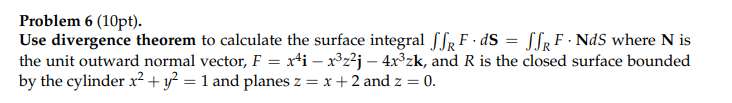 Solved Problem 6(10pt). Use divergence theorem to calculate | Chegg.com