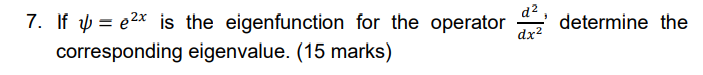Solved 7. If ψ=e2x is the eigenfunction for the operator | Chegg.com