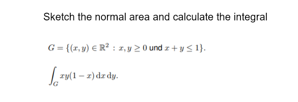 Solved Sketch the normal area and calculate the integral G = | Chegg.com