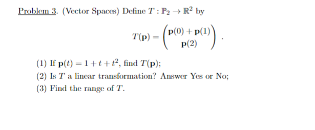Solved Problem 3. (Vector Spaces) Define T:P2→R2 by | Chegg.com