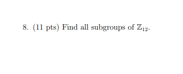 Solved 8. (11 pts) Find all subgroups of Z12. | Chegg.com