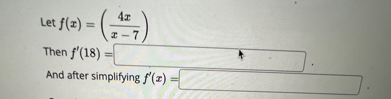 Solved Let f(x)=(x−74x) Then f′(18)= And after simplifying | Chegg.com