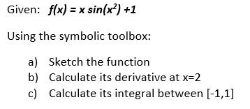 Solved Given: f(x)=xsin(x2)+1 Using the symbolic toolbox: a) | Chegg.com