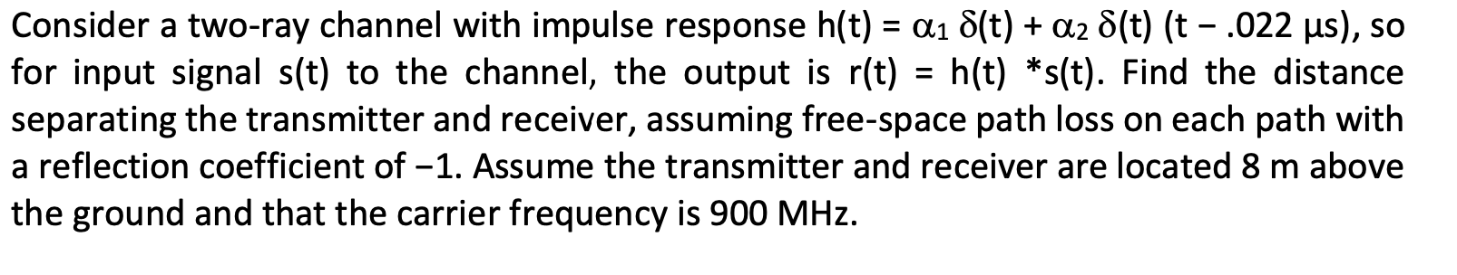 Solved Consider a two-ray channel with impulse response h(t) | Chegg.com