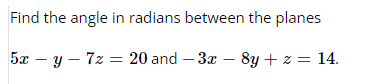 Solved Find the angle in radians between the planes | Chegg.com