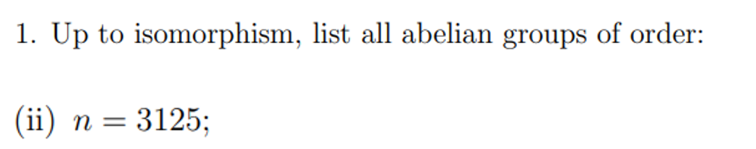 Solved 1. Up to isomorphism, list all abelian groups of | Chegg.com