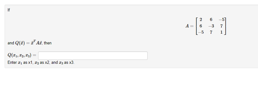 Solved A=⎣⎡26−56−37−571⎦⎤ and Q(x)=xTAx, then Q(x1,x2,x3)= | Chegg.com