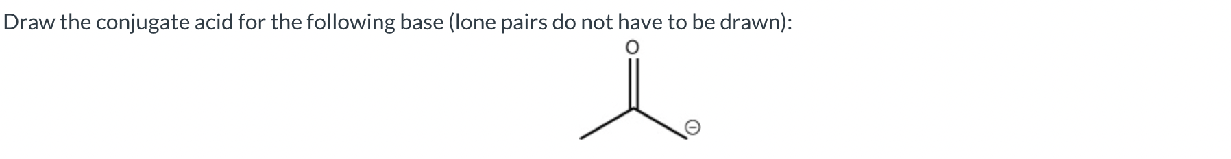 Solved Draw the conjugate acid for the following base (lone | Chegg.com