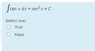 Solved tan x dx = sec2x+C x + Select one: True False | Chegg.com
