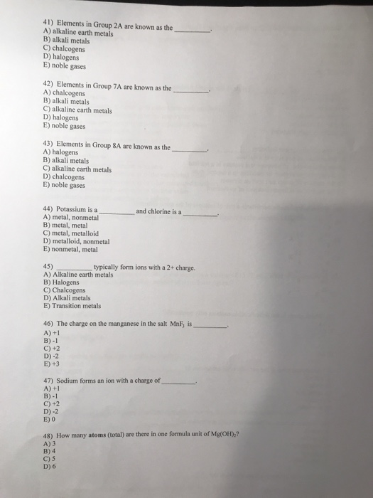 Solved 41) Elements in Group 2A are known as the A) alkaline | Chegg.com