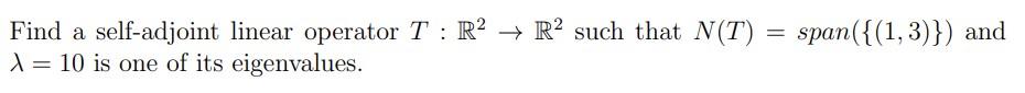 Solved Find a self-adjoint linear operator T:R2→R2 such that | Chegg.com