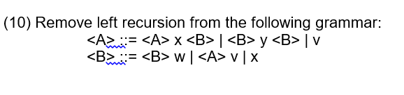 Solved (10) Remove left recursion from the following | Chegg.com