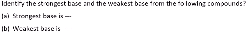 Solved Identify the strongest base and the weakest base from | Chegg.com