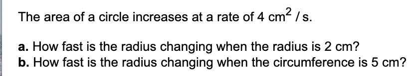 Solved The area of a circle increases at a rate of 4 cm Is. | Chegg.com