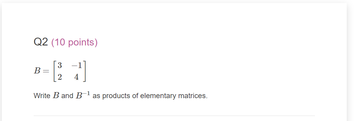 Solved Q2 (10 points) 3 B= 2 4 Write B and B as products of | Chegg.com