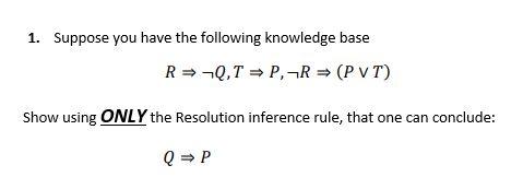 Solved 1. Suppose you have the following knowledge base R = | Chegg.com