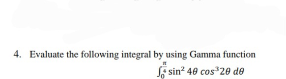 Solved 4. Evaluate the following integral by using Gamma | Chegg.com