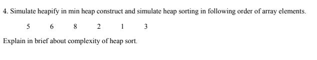 Solved 4. Simulate heapify in min heap construct and | Chegg.com