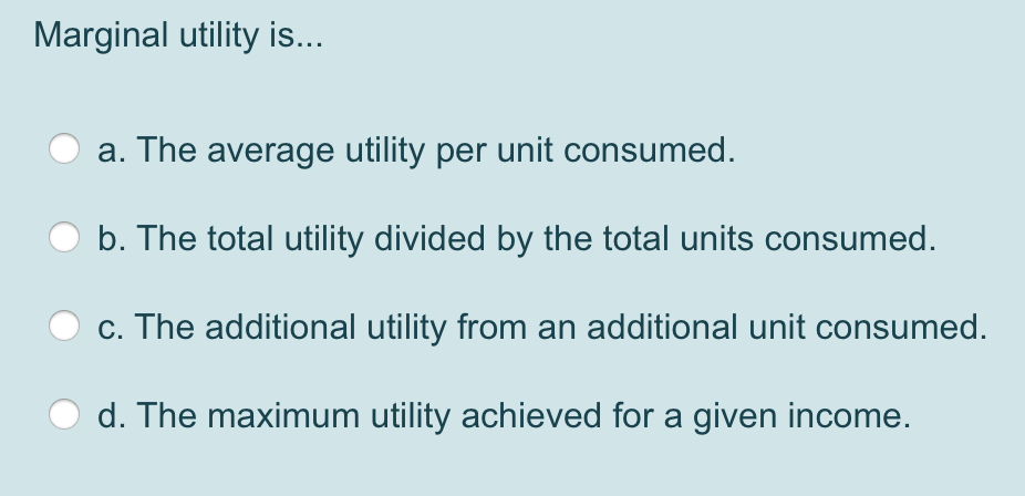 Solved Marginal utility is... a. The average utility per | Chegg.com