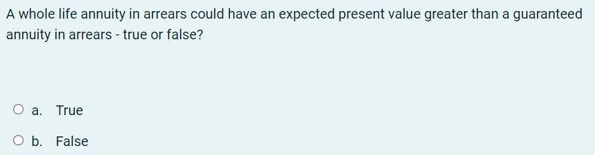 Solved A whole life annuity in arrears could have an | Chegg.com