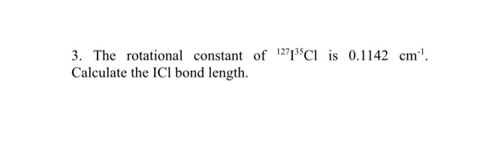 Solved 3. The rotational constant of 127135Cl is 0.1142 cm | Chegg.com