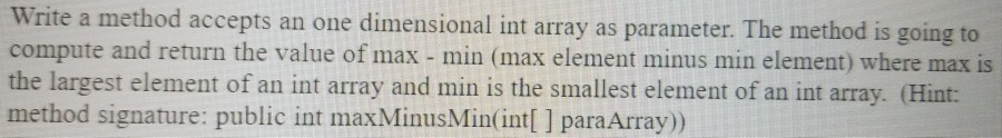 Solved Write a method accepts an one dimensional int array | Chegg.com