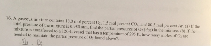 Solved 16. A gaseous mixture contains 18.0 mol percent O2, | Chegg.com