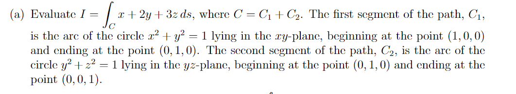 Solved S2 = (a) Evaluate I = x + 2y + 3z ds, where C = C1 + | Chegg.com