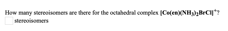 Solved How many stereoisomers are there for the octahedral | Chegg.com
