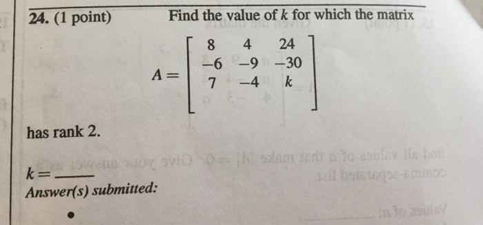 Solved Find the value of k for which the matrix A = [8 4 24 | Chegg.com